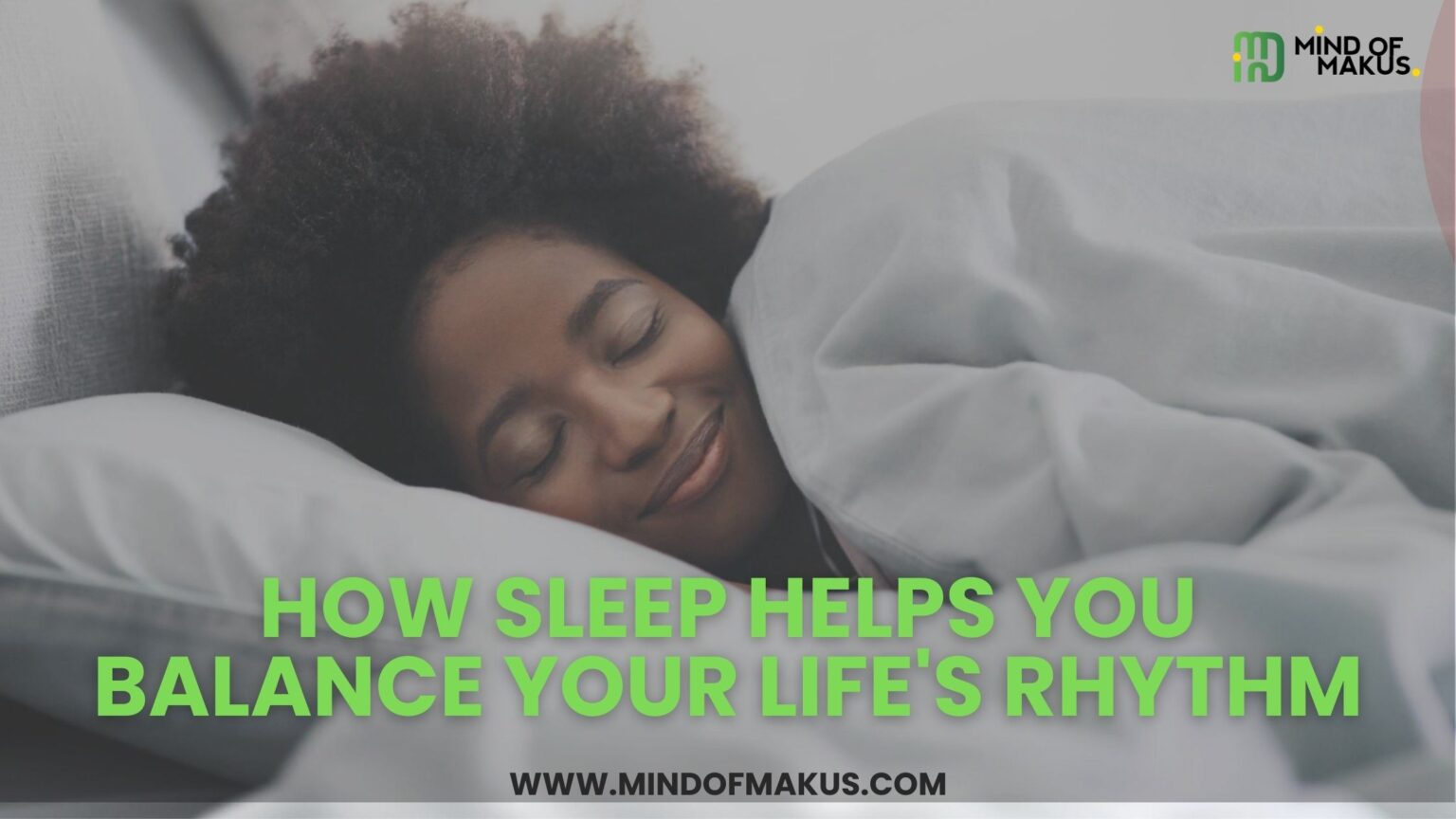 How Sleep Helps You Balance Your Life Rhythm - Mind Of Makus