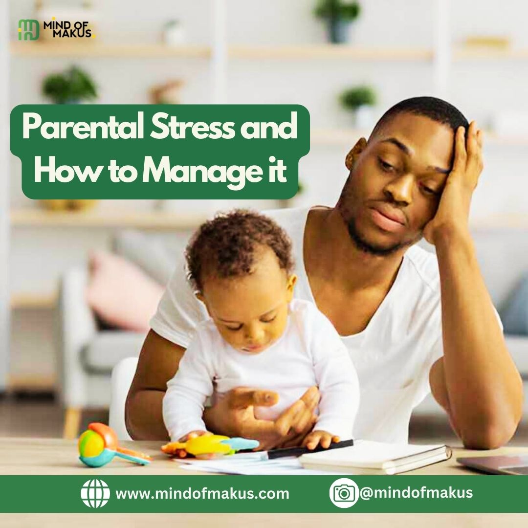 Parental Stress And How To Manage It - Mind Of Makus